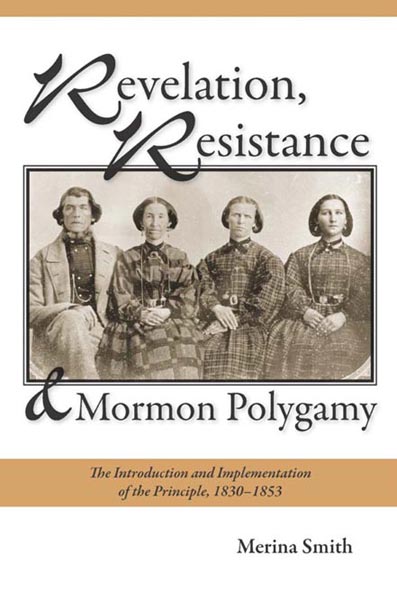 Revelation, Resistance, and Mormon Polygamy; The Introduction and ...