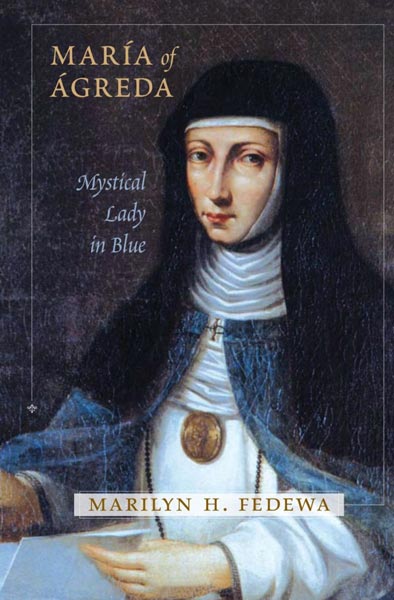 María of Ágreda; Mystical Lady in Blue by Marilyn H. Fedewa