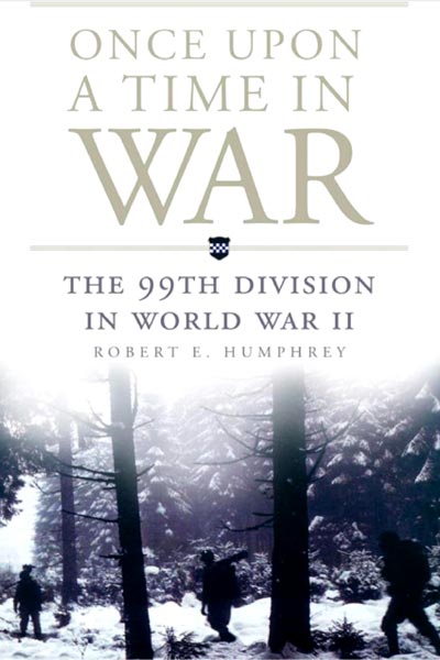 Once Upon a Time in War; The 99th Division in World War II by Robert E ...
